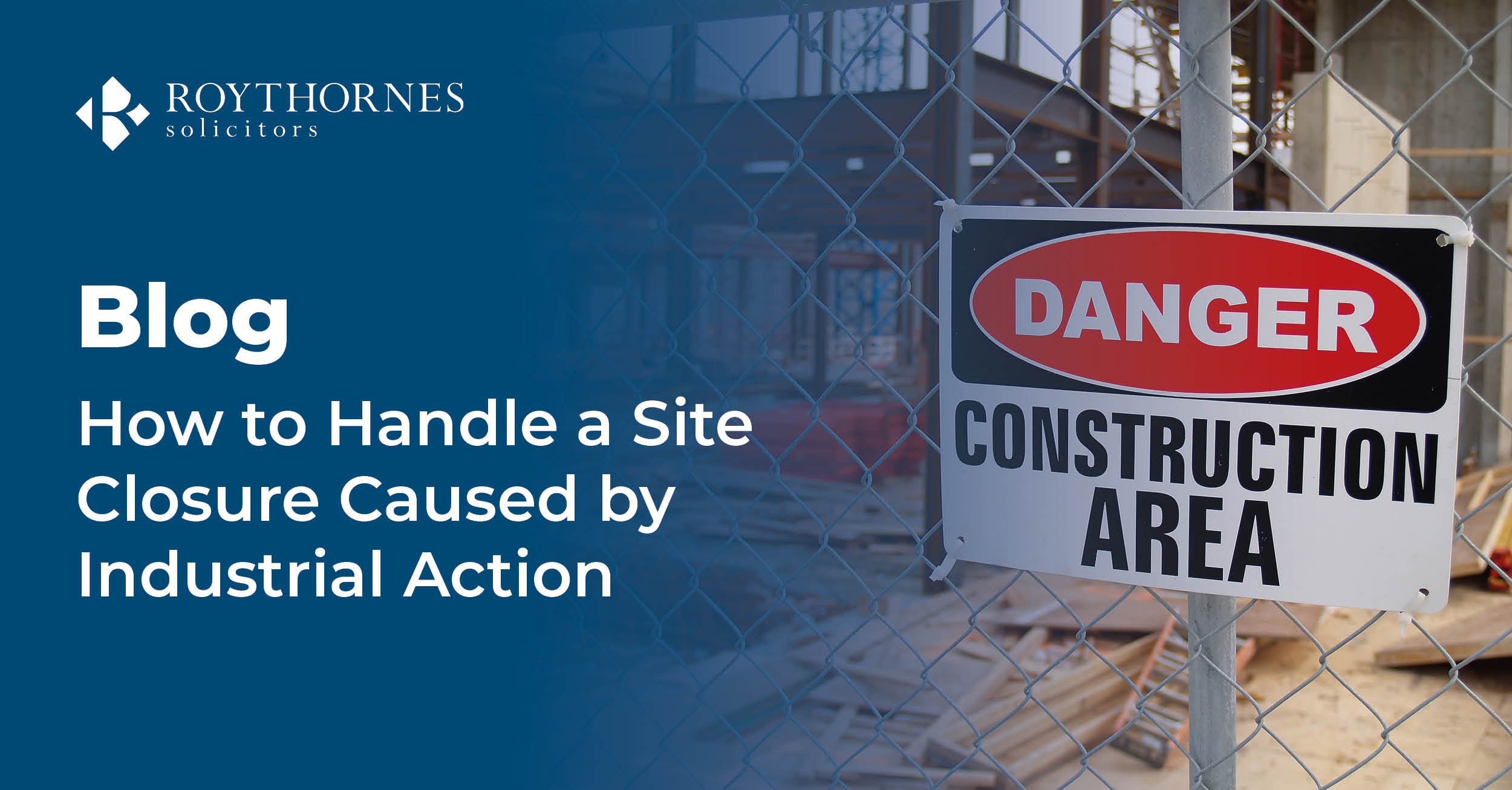 How to Handle a Site Closure Caused by Industrial Action - Roythornes ...