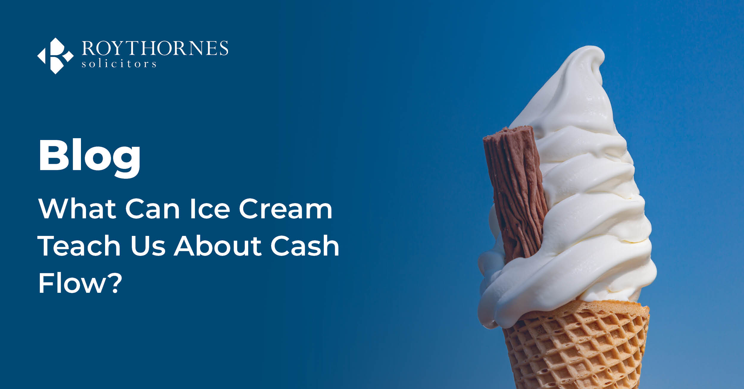 What Can Ice Cream Teach Us About Cash Flow? - Roythornes Solicitors